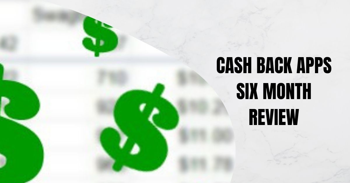Cash Back Apps Six Month Review | deedni